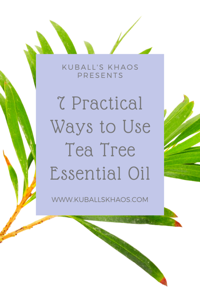 7 Practical Ways to Use Tea Tree Oil - Kuball's Khaos